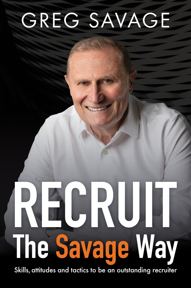 RECRUIT – The Savage Way: Skills, attitudes and tactics to be an outstanding recruiter by Greg ...
