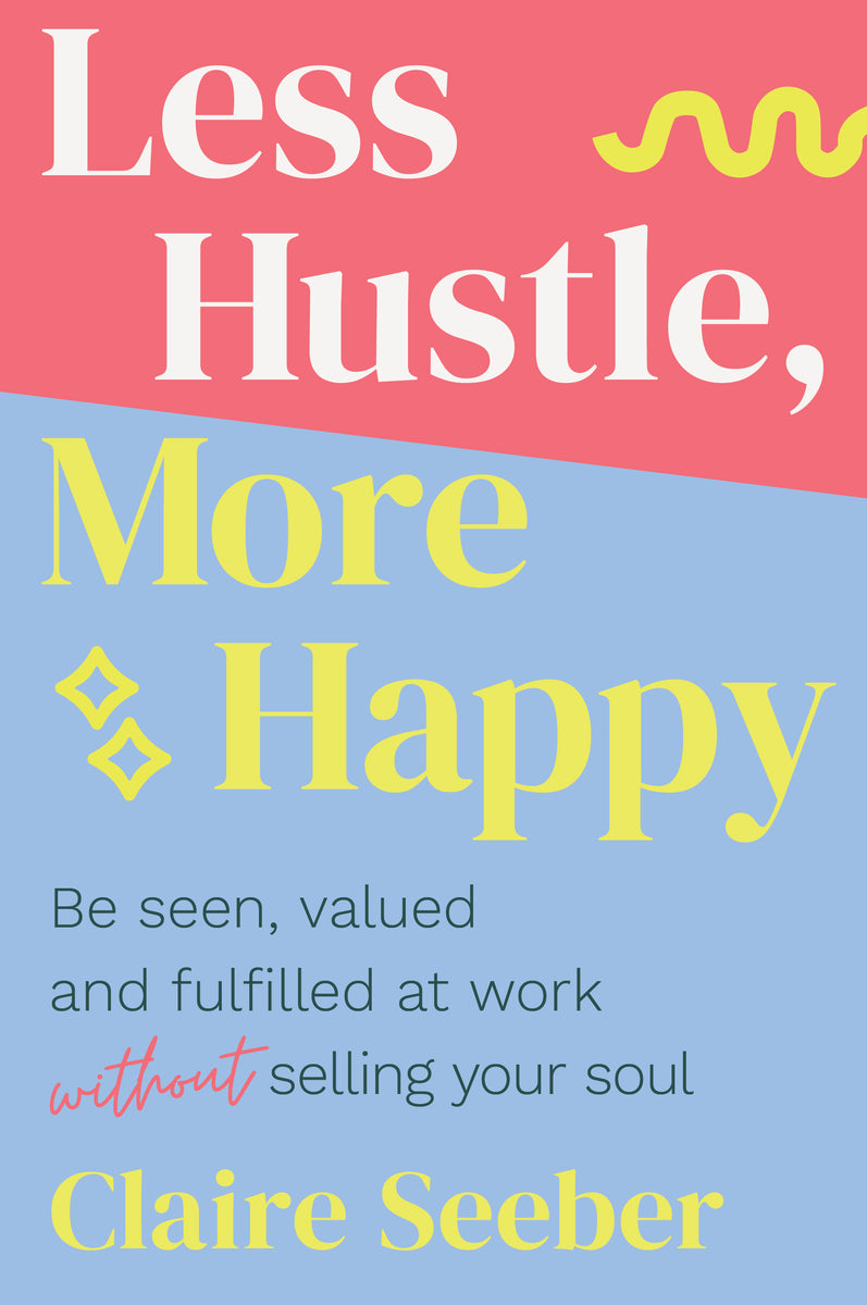 Less Hustle, More Happy by Claire Seeber – Major Street